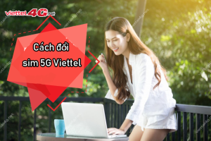 3 Cách đổi sim 5G Viettel tại nhà, tại cửa hàng miễn phí