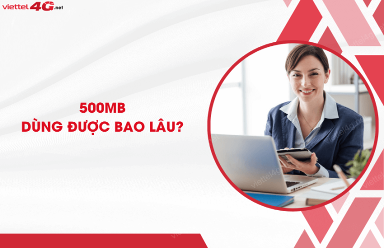 500MB dùng được bao lâu? Có nên đăng ký gói 500MB Viettel